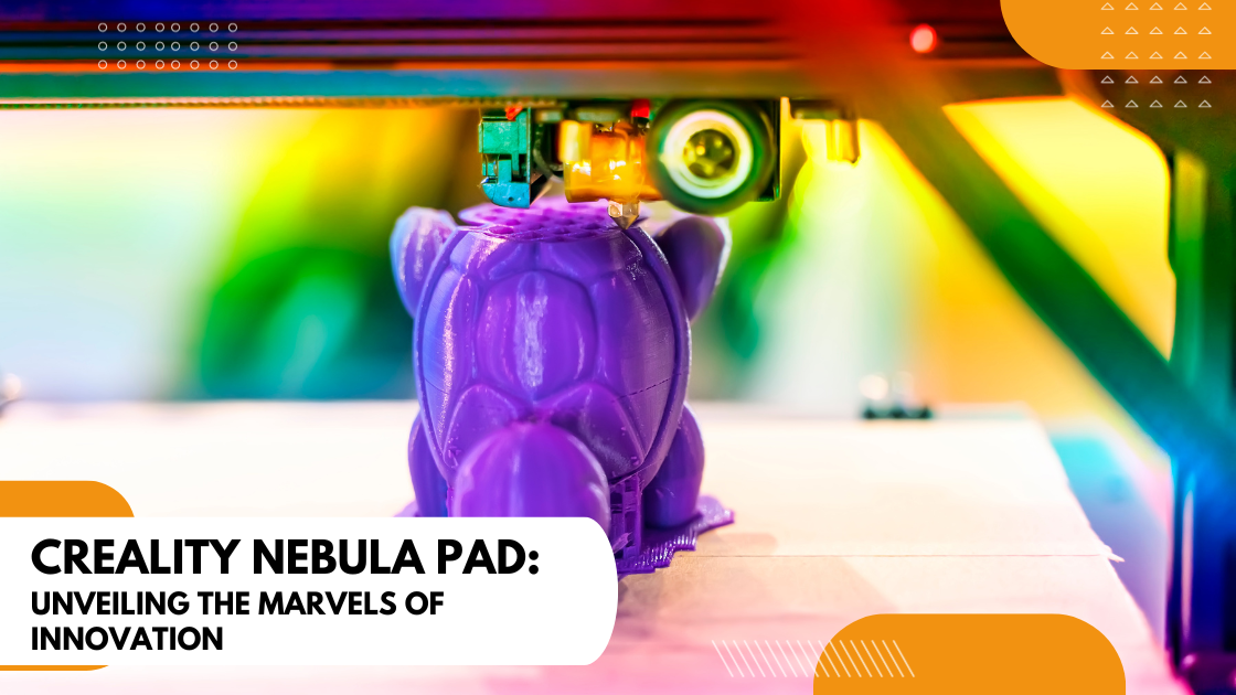 Creality Nebula Pad: Unveiling the Marvels of Innovation
